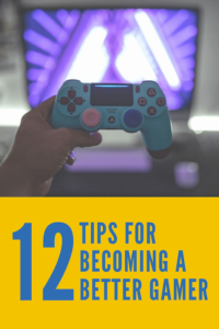 Becoming A Better Gamer: 12 Tips That Actually Work